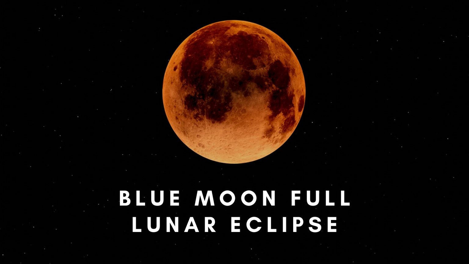 A Blue Moon and Lunar Eclipse Will Happen For The First Time in 150 ...